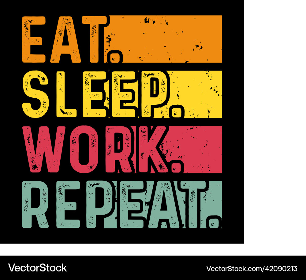 Eat sleep work repeat vintage t-shirt design Vector Image