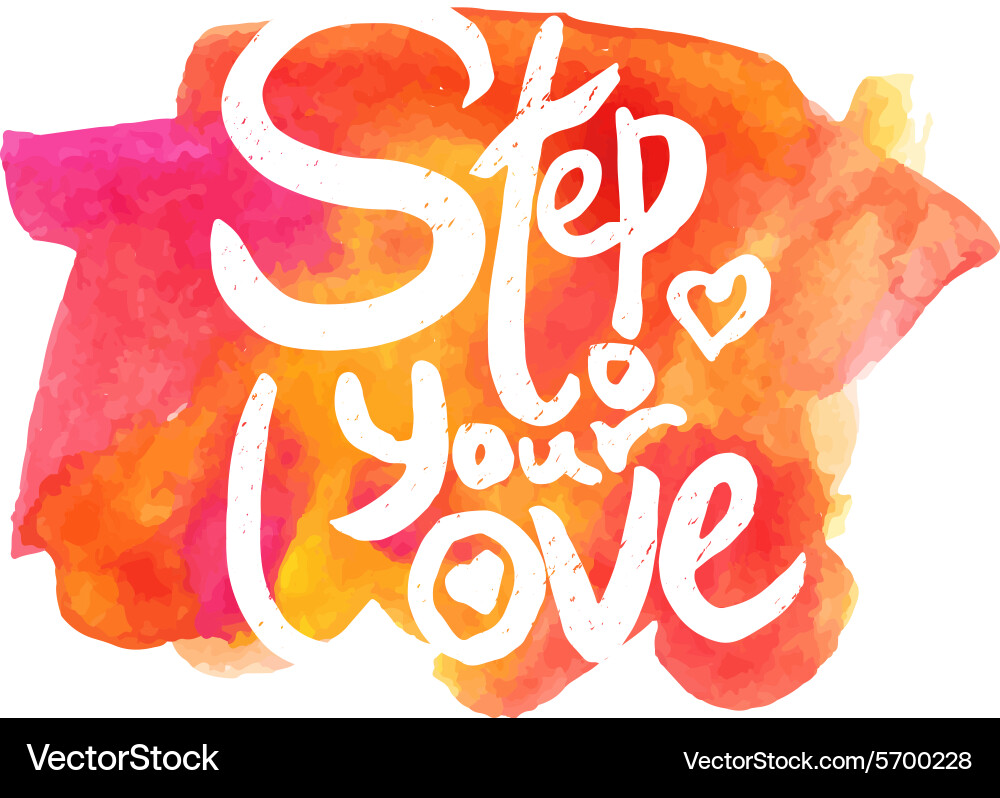 Step to your love - hand drawn quotes black on Vector Image