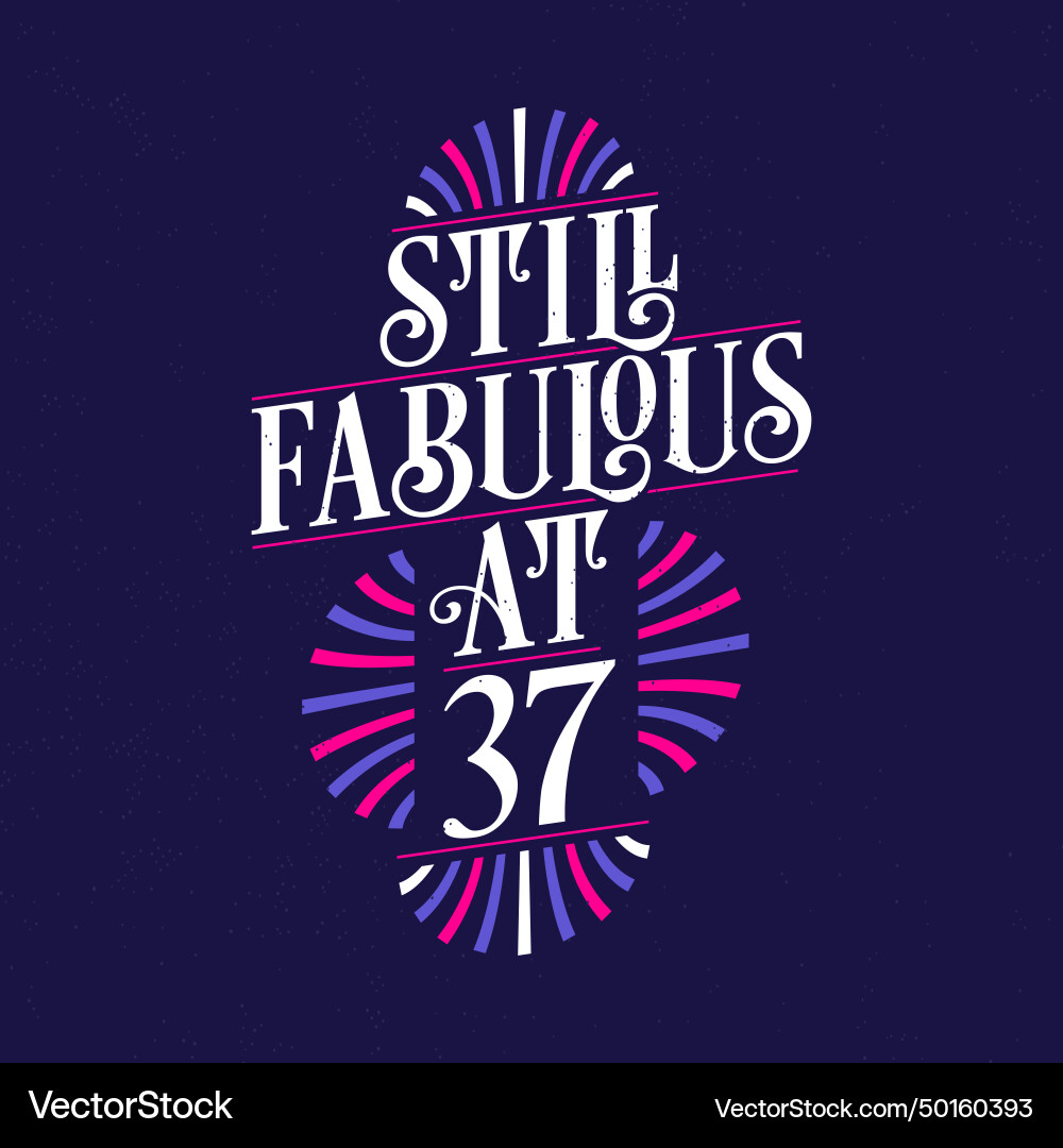Still fabulous at 37 37th birthday celebration Vector Image