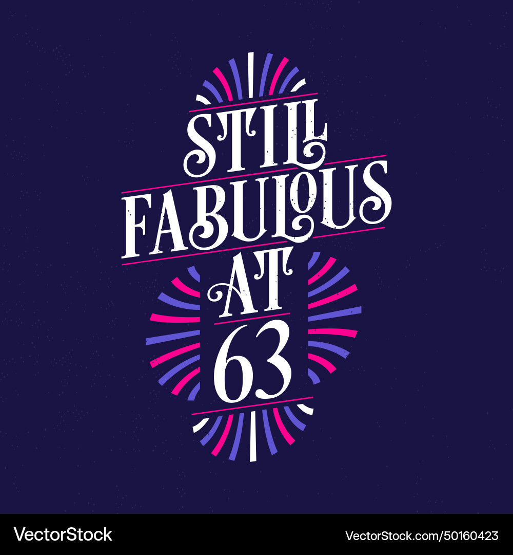Still fabulous at 63 63rd birthday celebration Vector Image