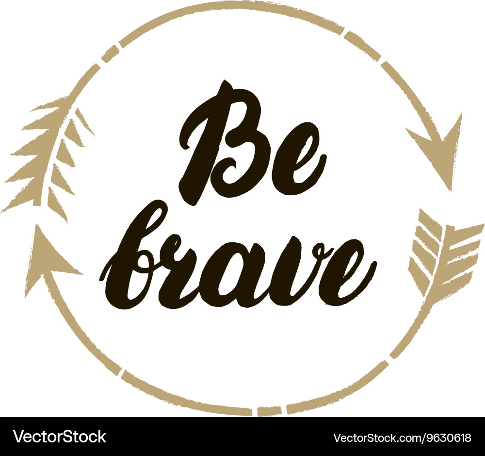 Be brave hand written lettering Inspirational Vector Image
