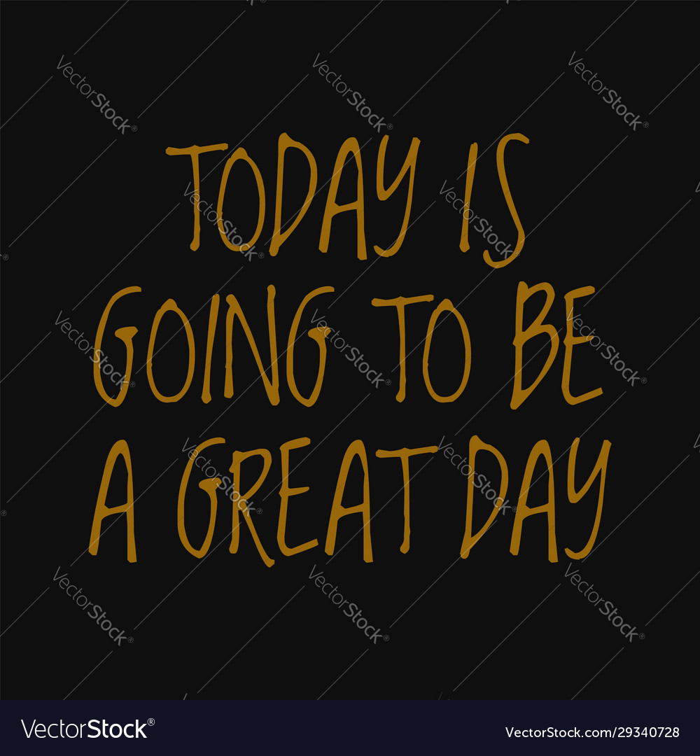 Today is going to be a great day motivational Vector Image