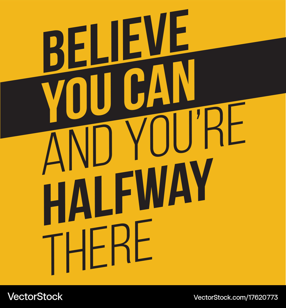 Believe you can and have halfway Royalty Free Vector Image