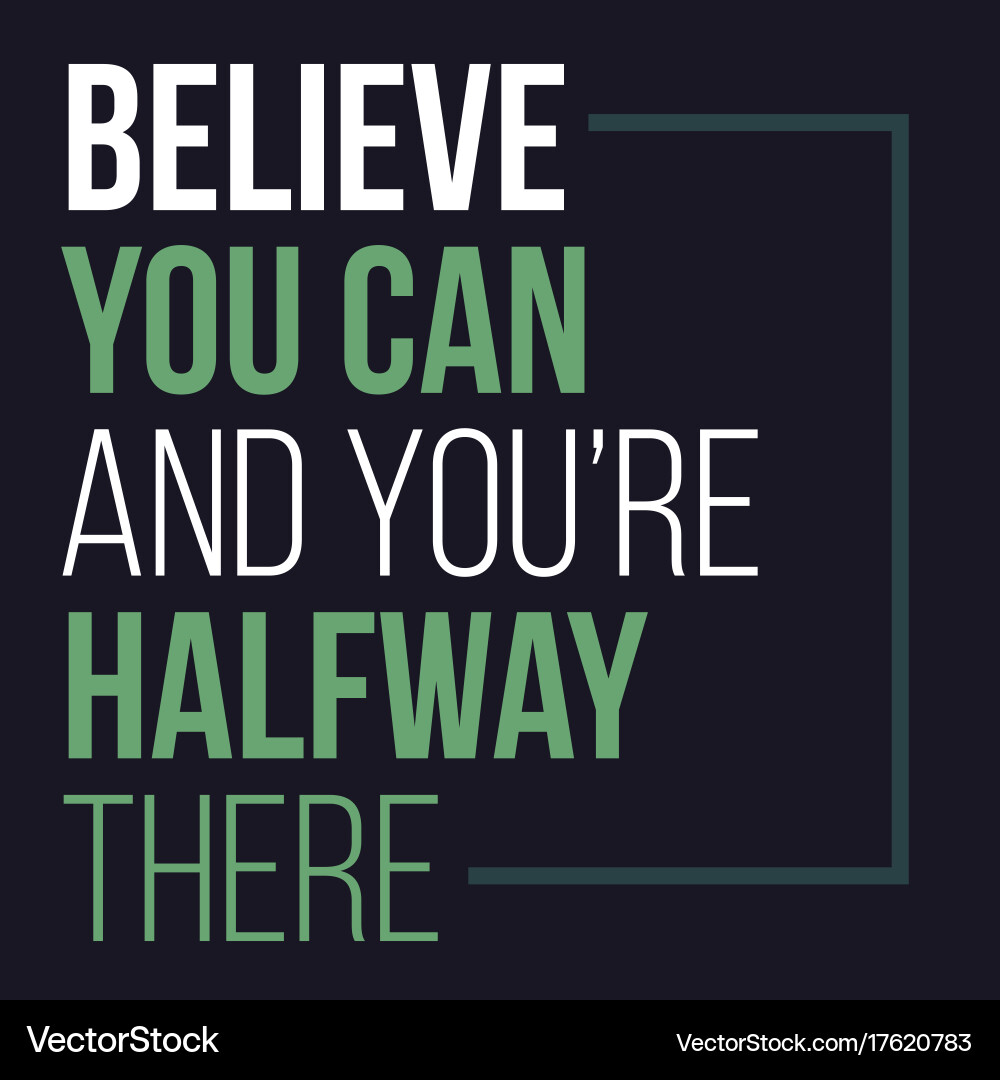 Believe you can and have halfway Royalty Free Vector Image