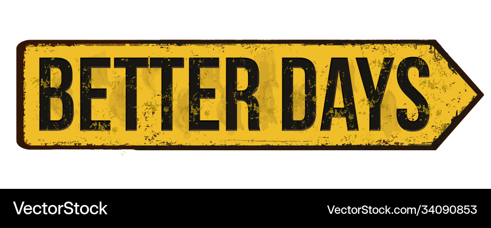 Better days vintage rusty metal sign Royalty Free Vector
