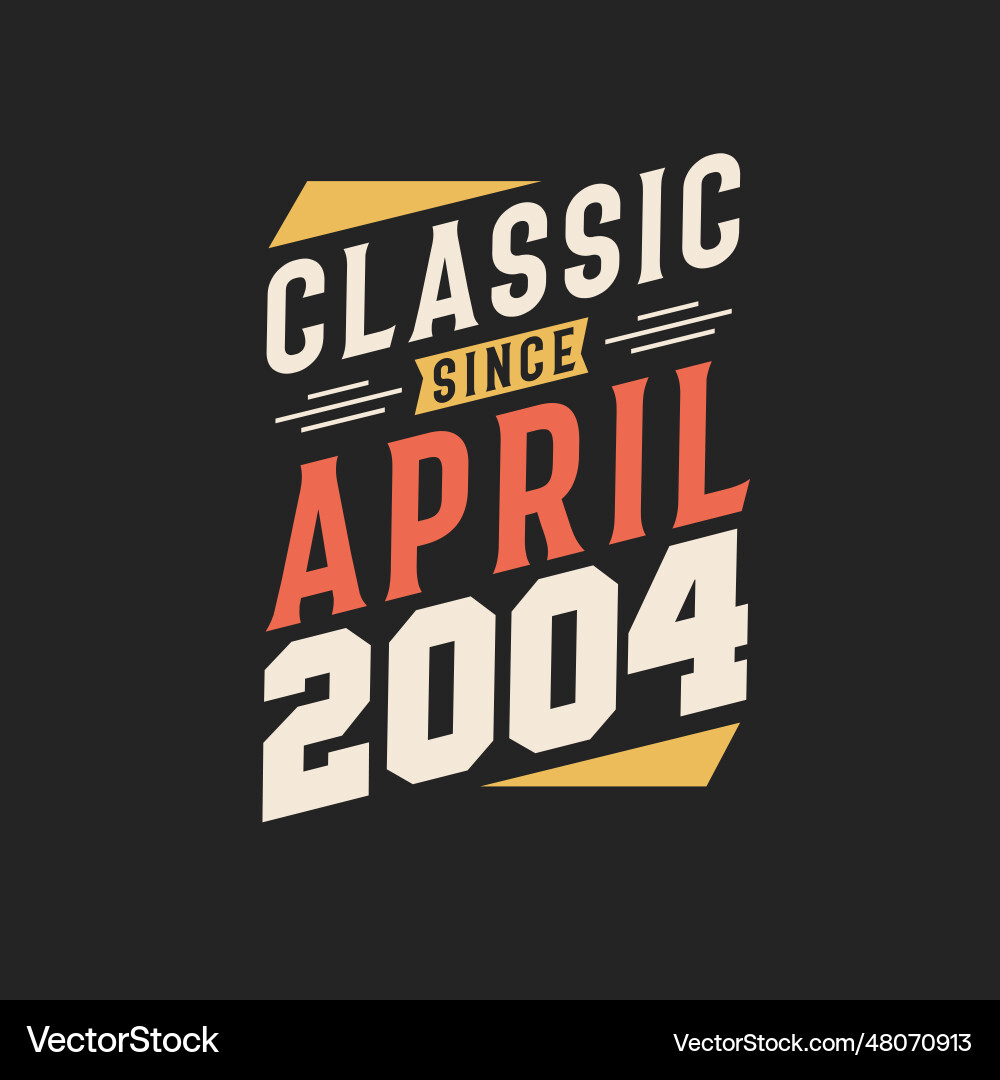 Classic since april 2004 born in april 2004 retro Vector Image