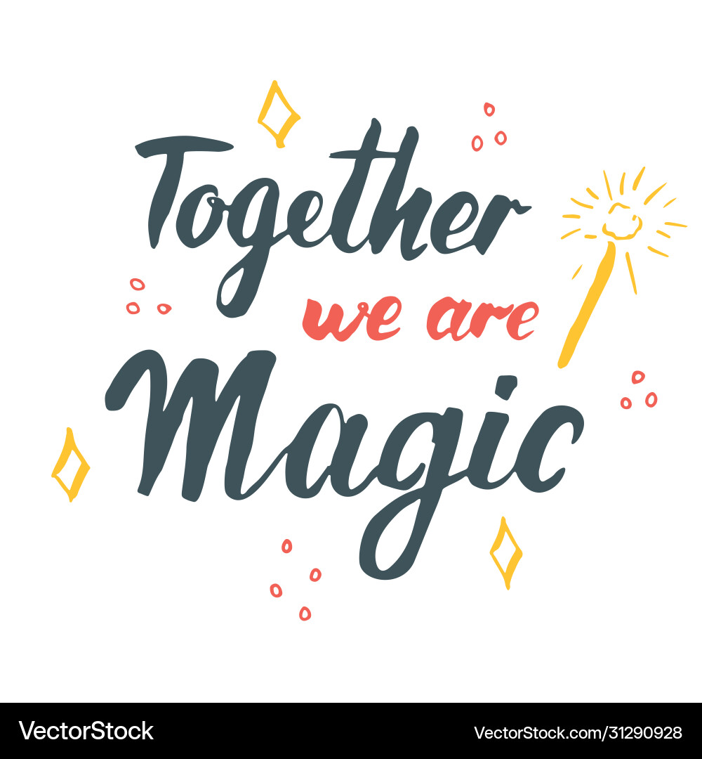 Together we are magic lettering quote hand drawn Vector Image
