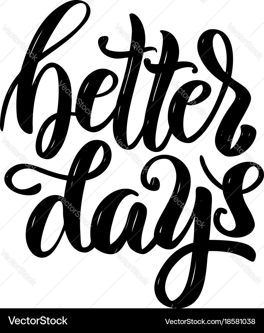Better days hand drawn motivation lettering quote Vector Image