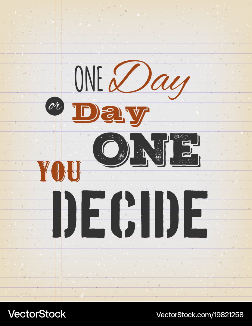 One day or day you decide card Royalty Free Vector Image