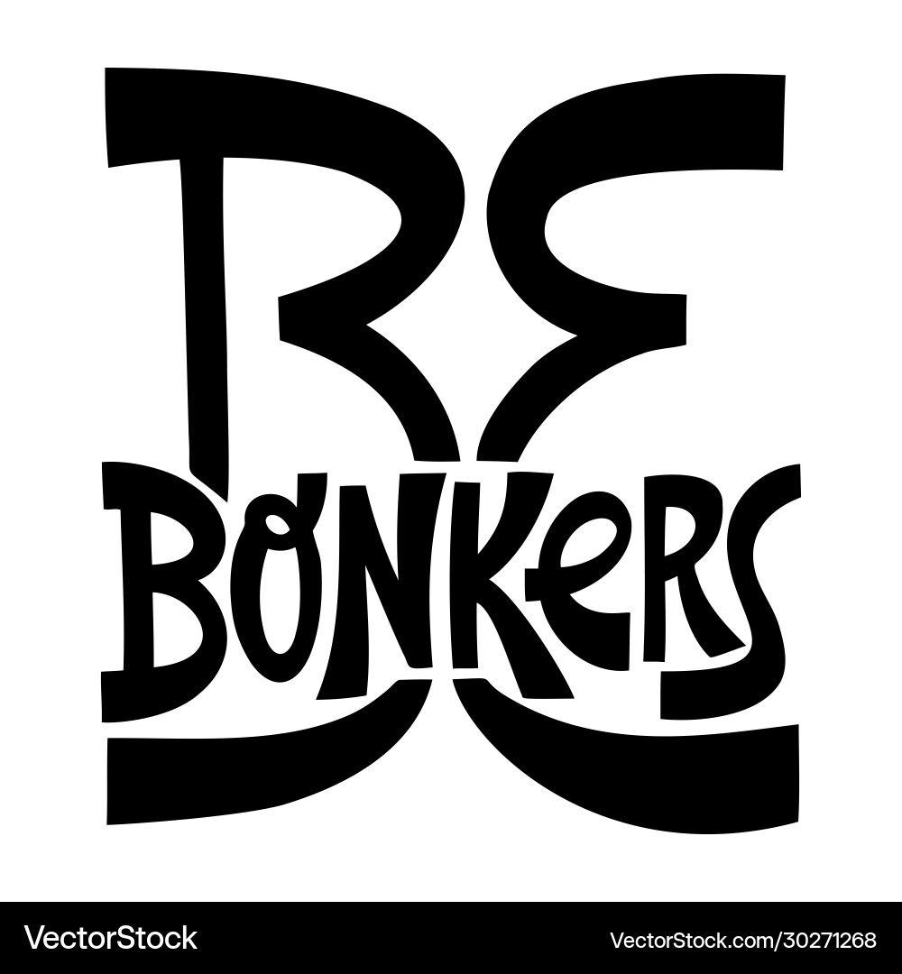 Hand-drawn lettering quote be bonkers Royalty Free Vector