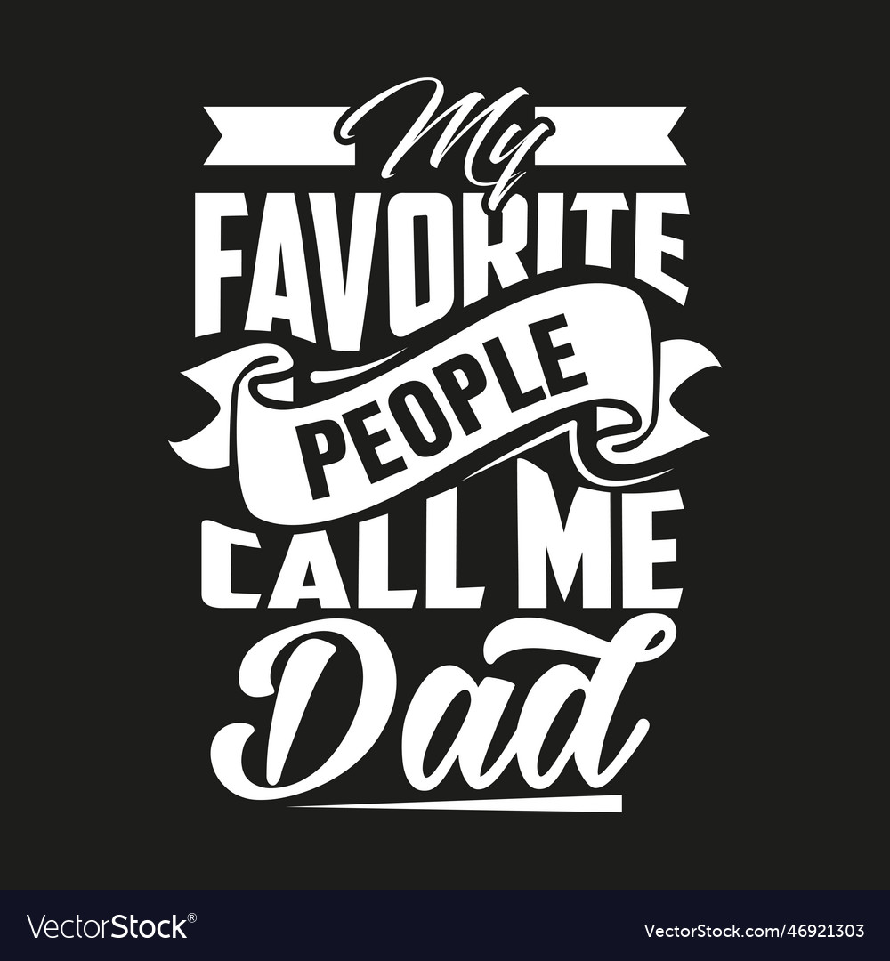 My favorite people call me dad eps typography Vector Image