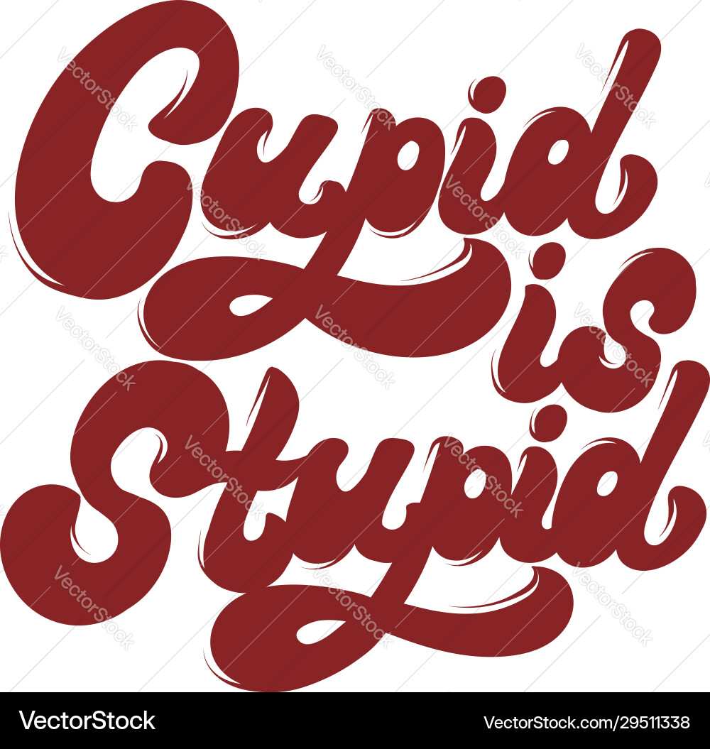 Cupid is stupid hand drawn lettering isolated Vector Image