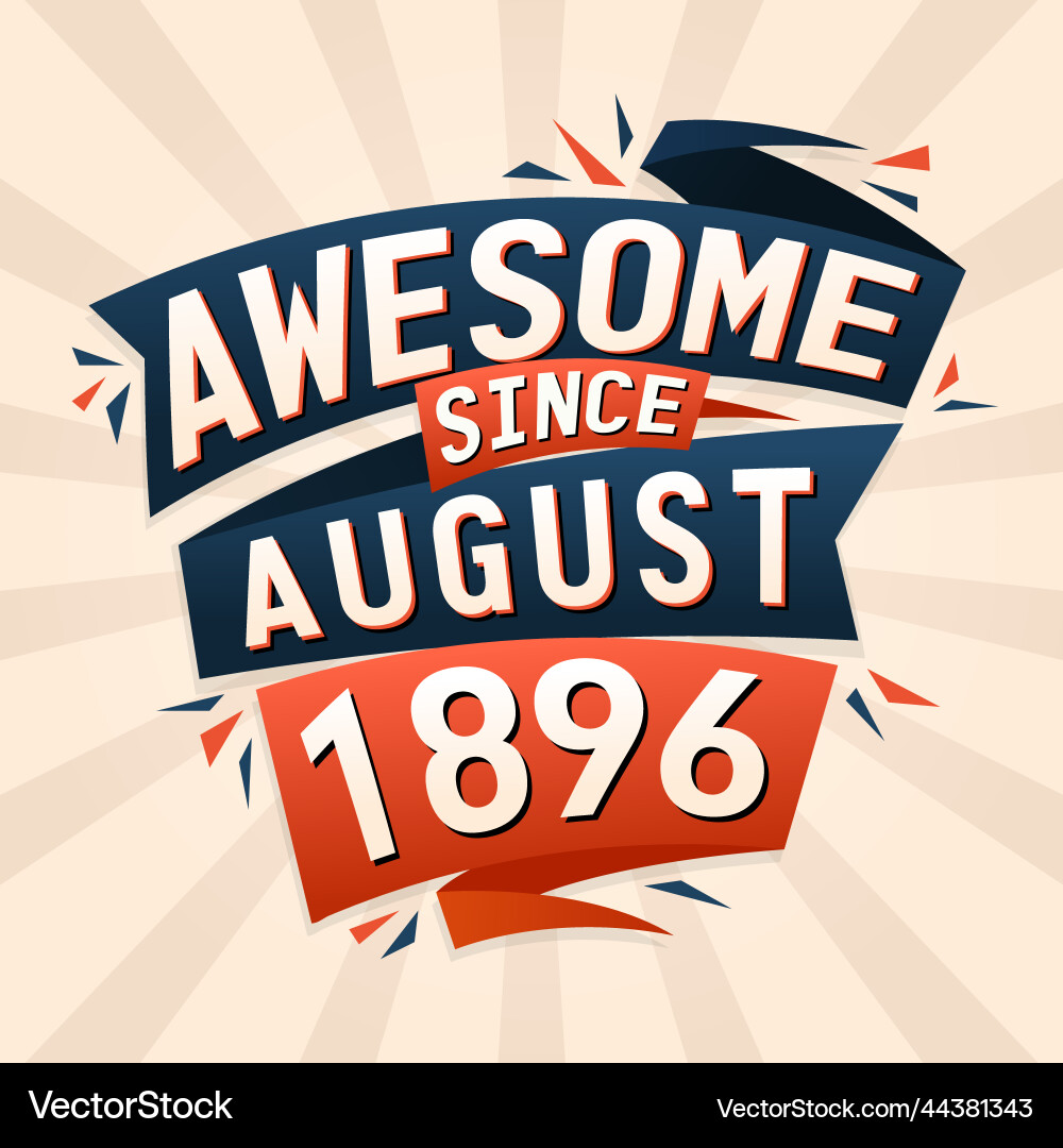Awesome since august 1896 born in august 1896 Vector Image