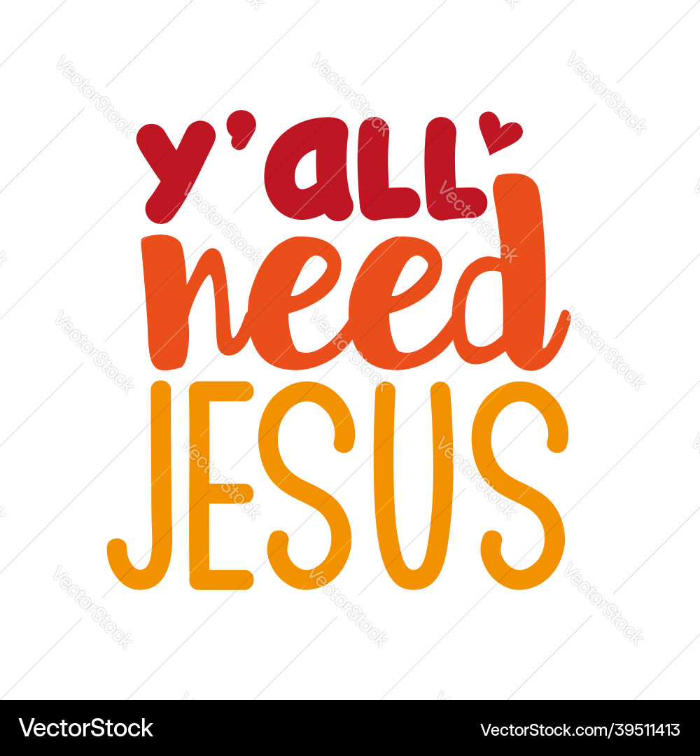 Yall need jesus- positive saying text Royalty Free Vector