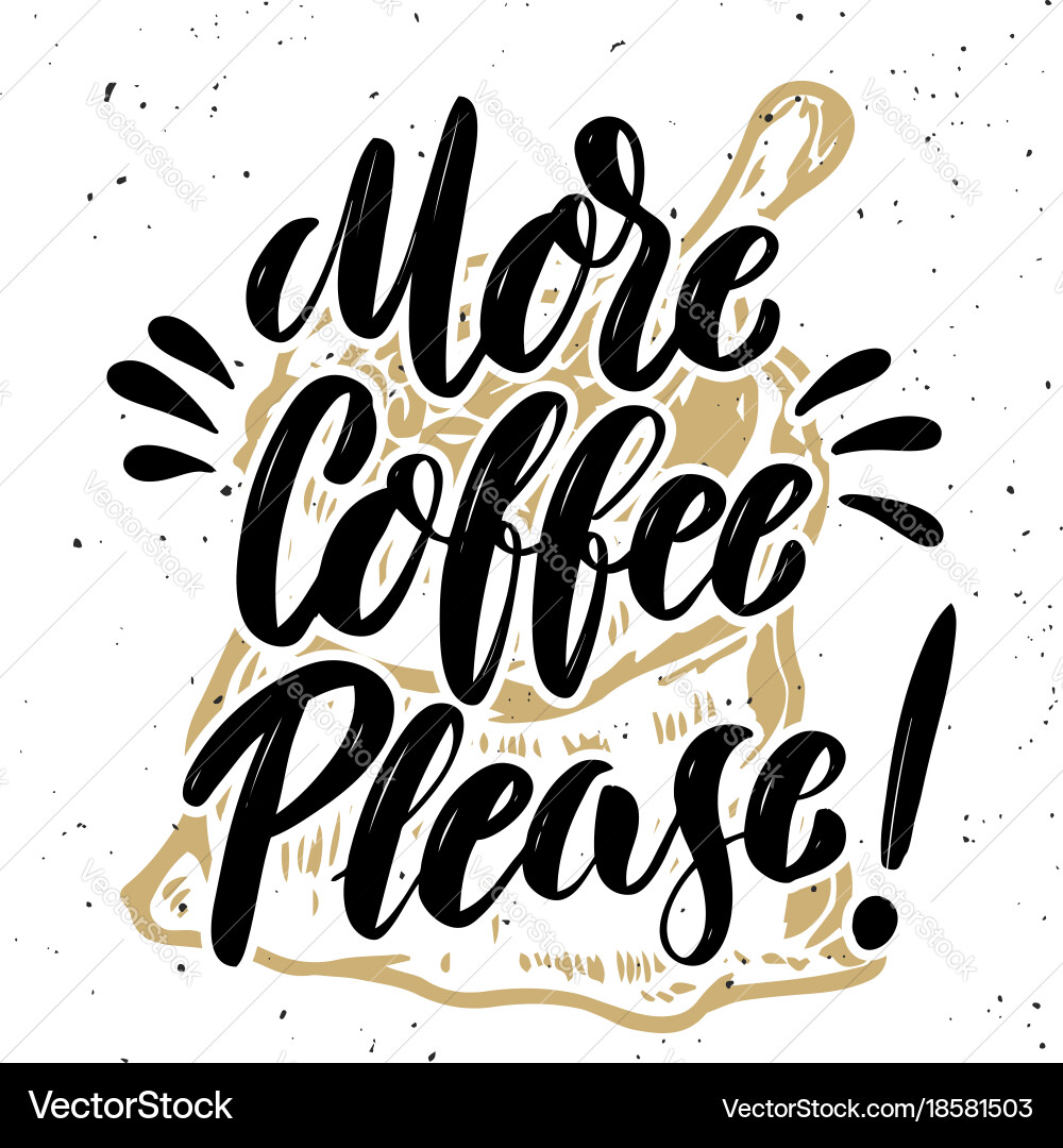 More coffee please hand drawn lettering quote Vector Image