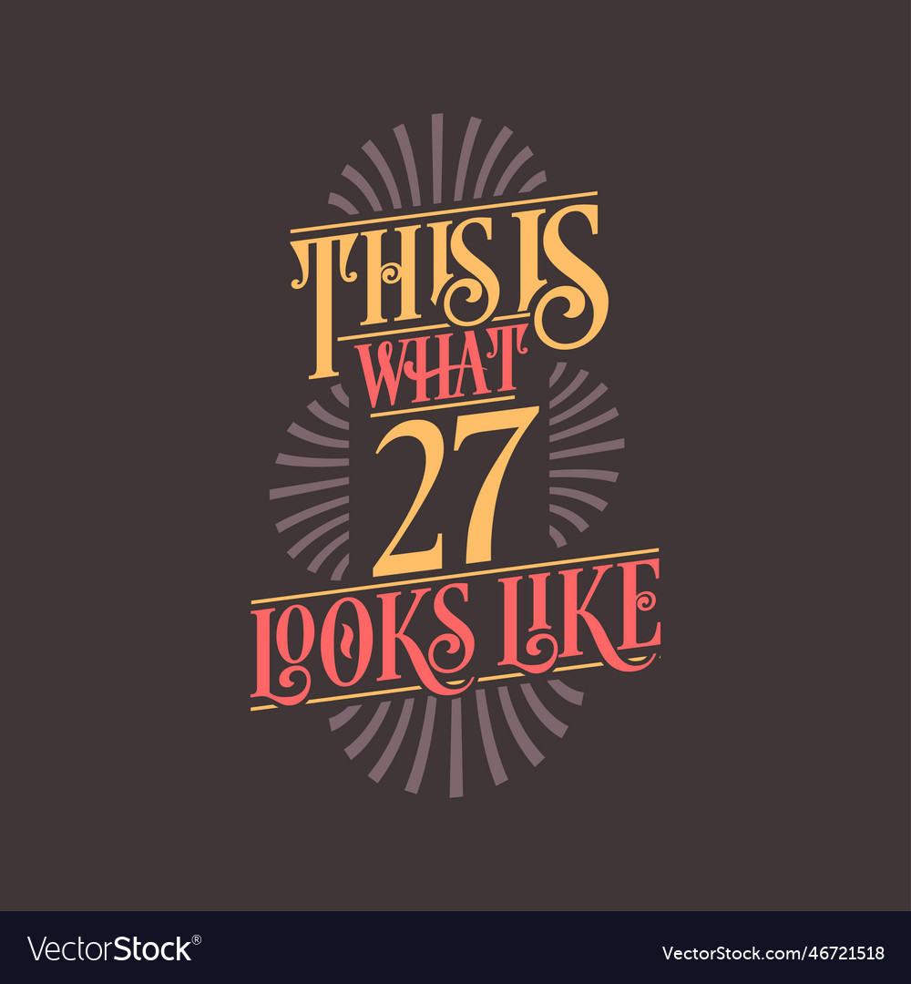 This is what 27 looks like 27th birthday quote Vector Image