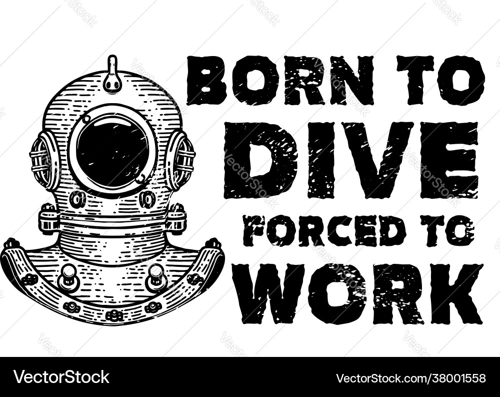 Born to dive forced work retro style diver Vector Image