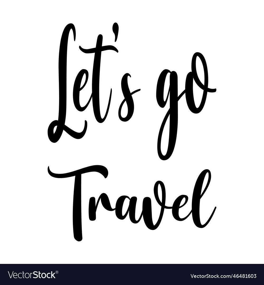 Lets go travel quote letters Royalty Free Vector Image