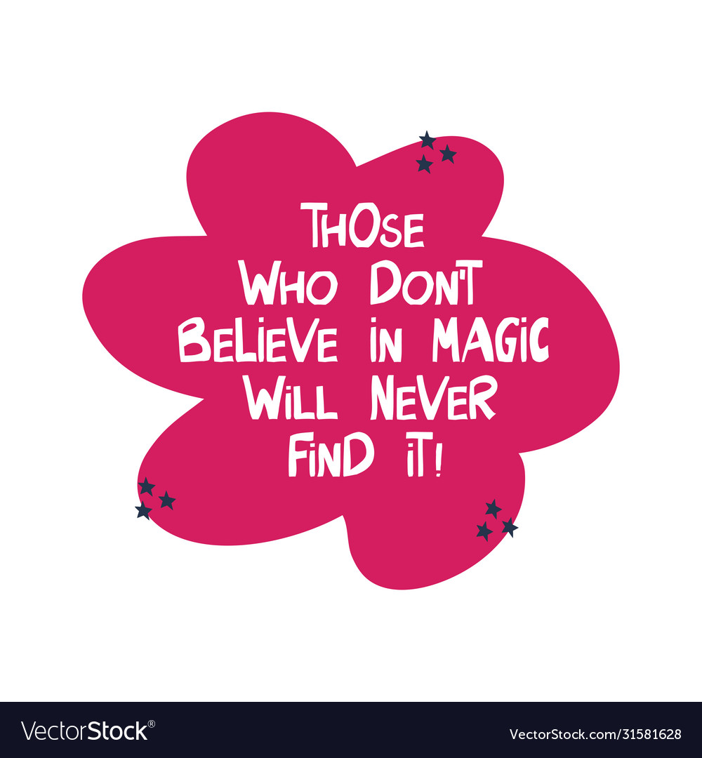 Those who do not believe in magic will never find Vector Image