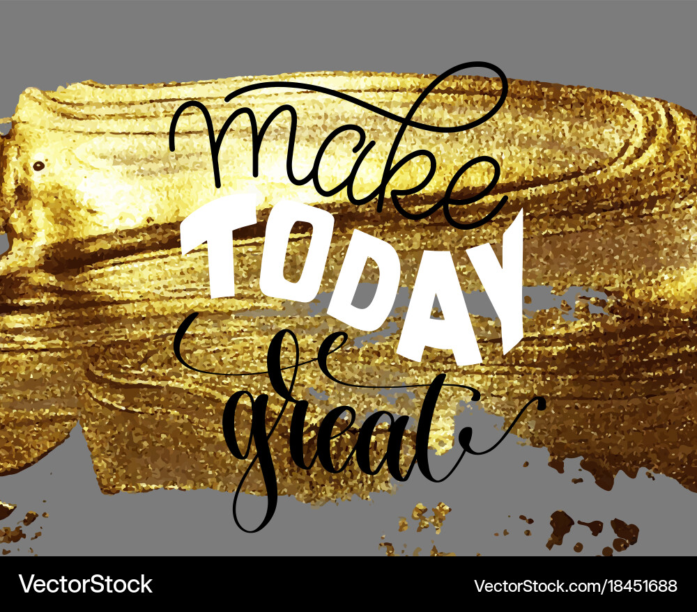 Make today great hand lettering positive quote Vector Image