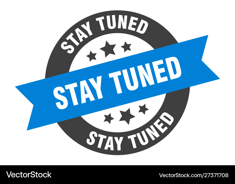 Stay tuned sign blue-black round Royalty Free Vector Image