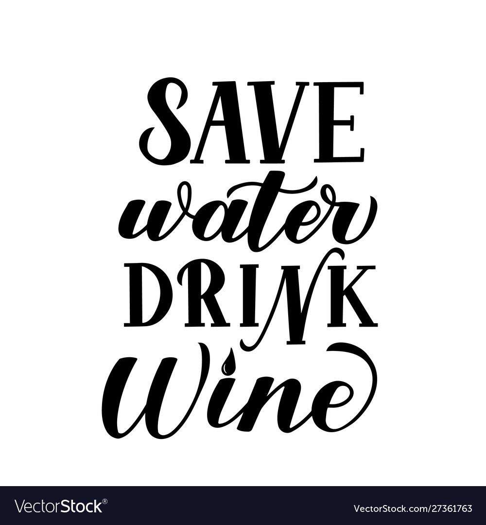Save water drink wine hand lettering isolated Vector Image Save water drink wine hand lettering isolated Vector Image