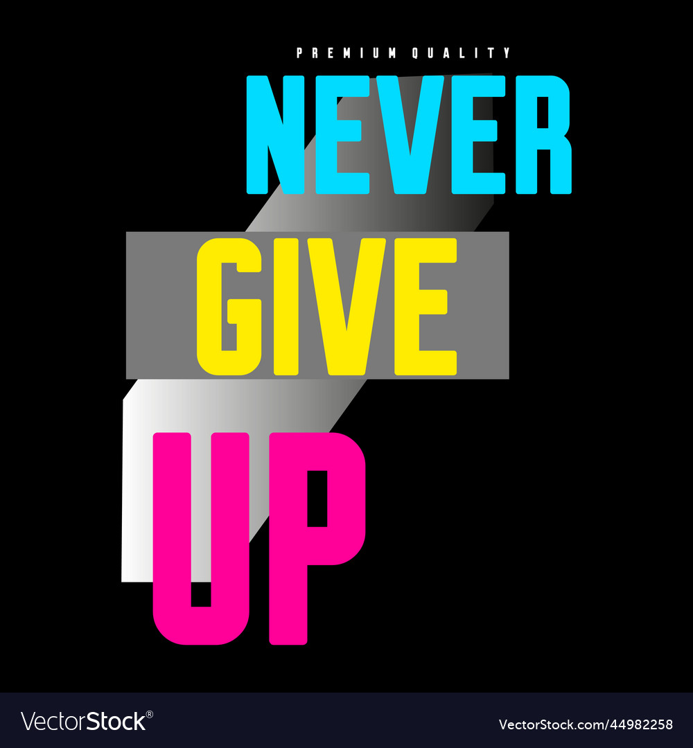 Never give up typography design t - shirt print Vector Image