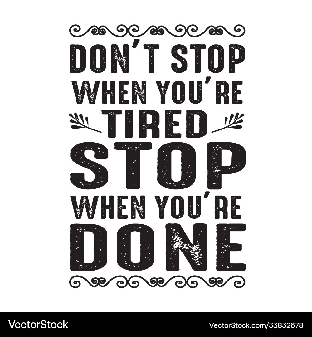 Motivation quote good for print dont stop when Vector Image