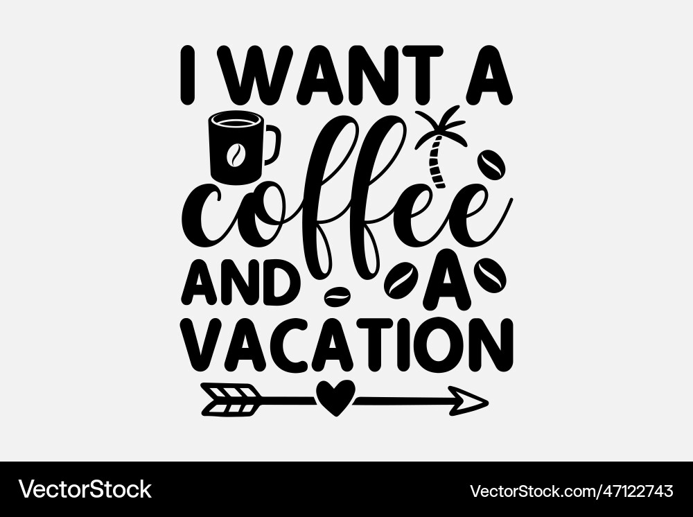 I want a coffee a vacation Royalty Free Vector Image