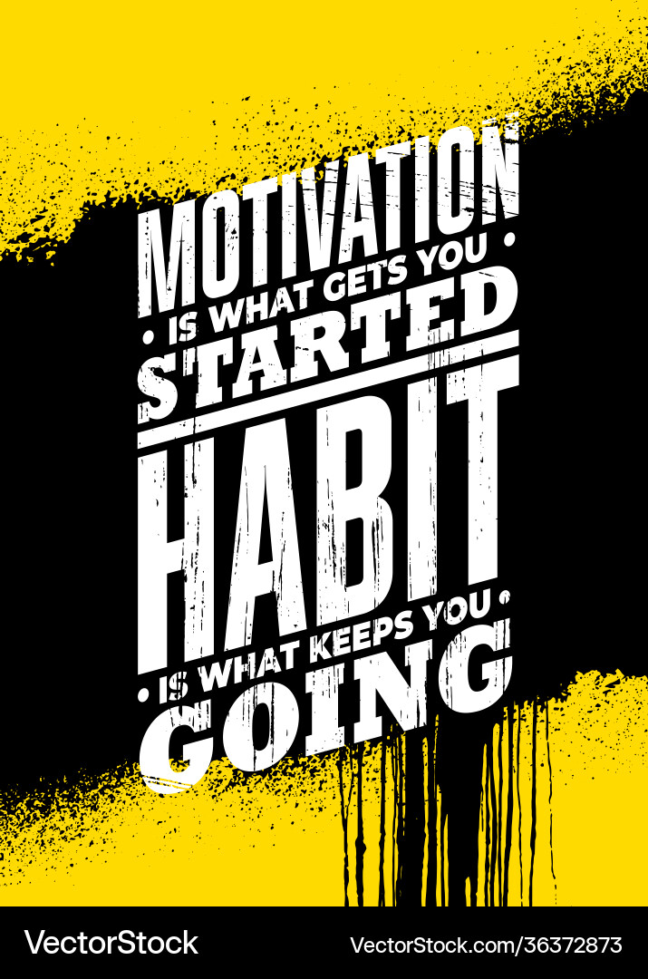 Motivation is what gets you started habit is what Vector Image