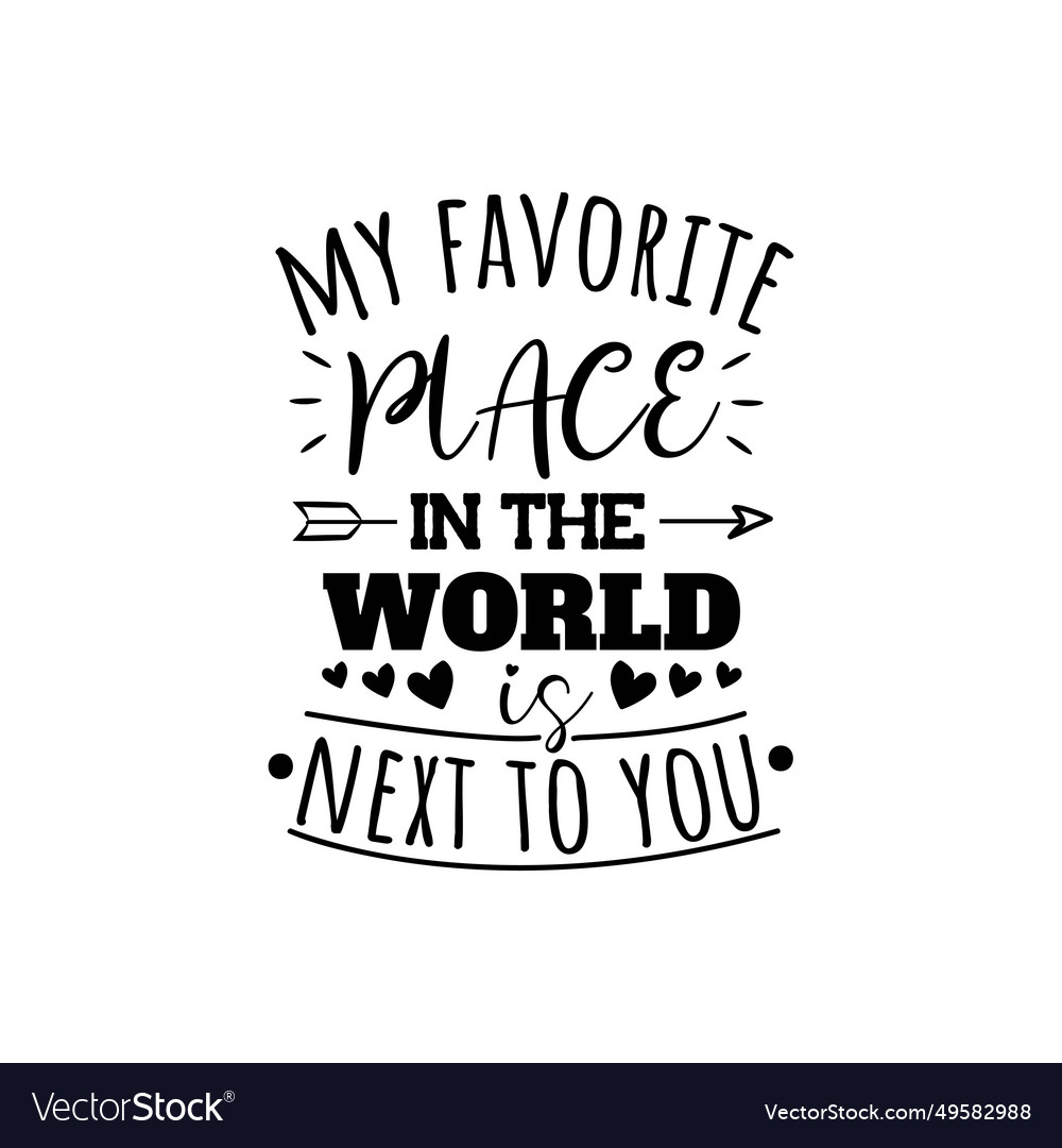 My favorite place in the world is next to you Vector Image