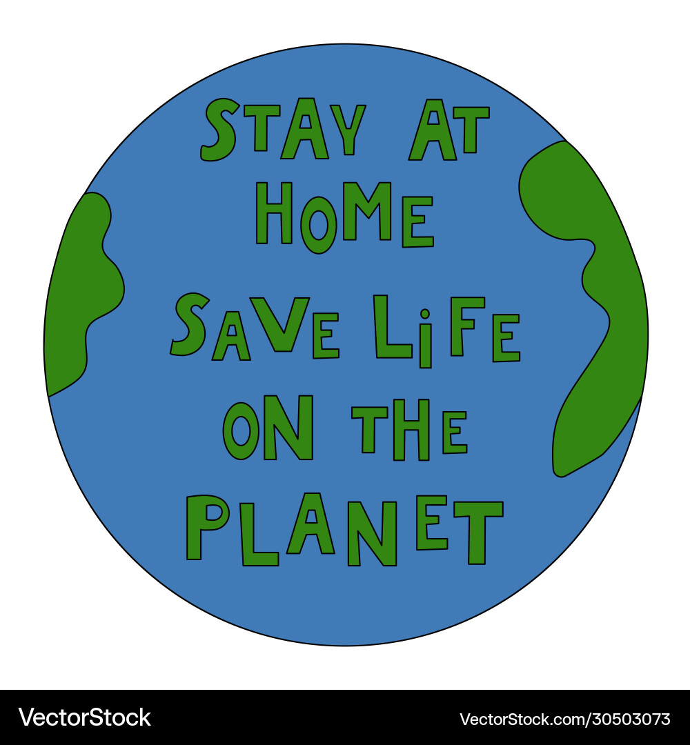 Stay at home save life on planet Royalty Free Vector Image