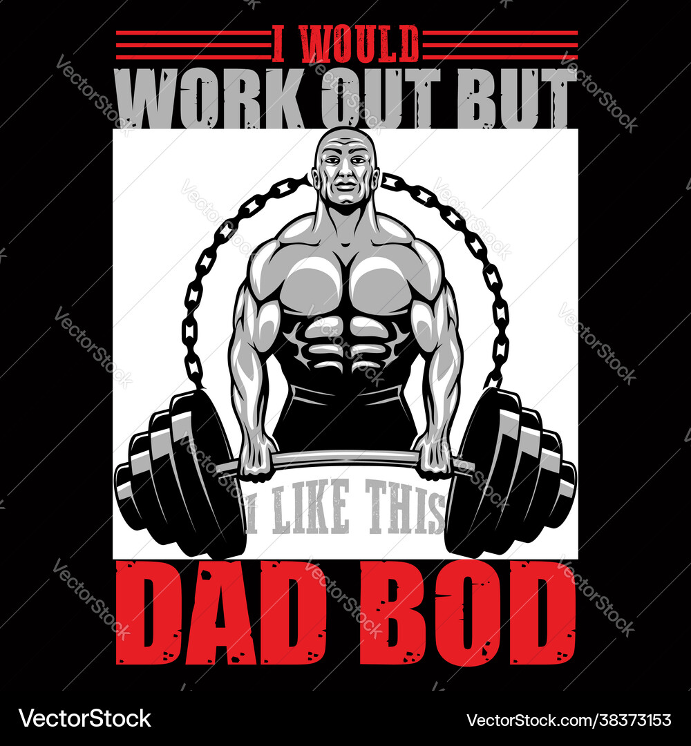 I wolud work out but like this dad bod Royalty Free Vector