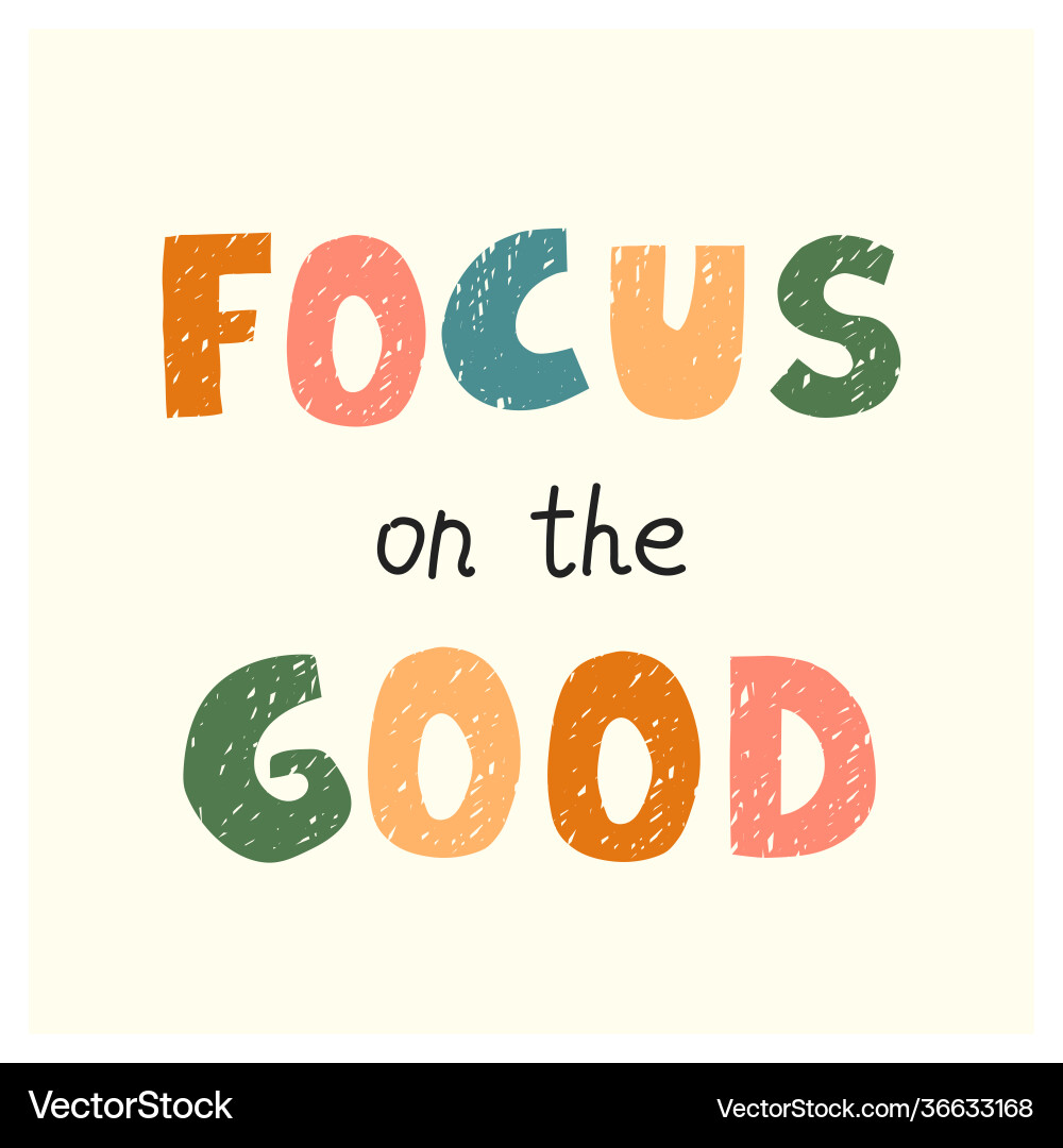 Focus on good - fun hand drawn nursery poster Vector Image