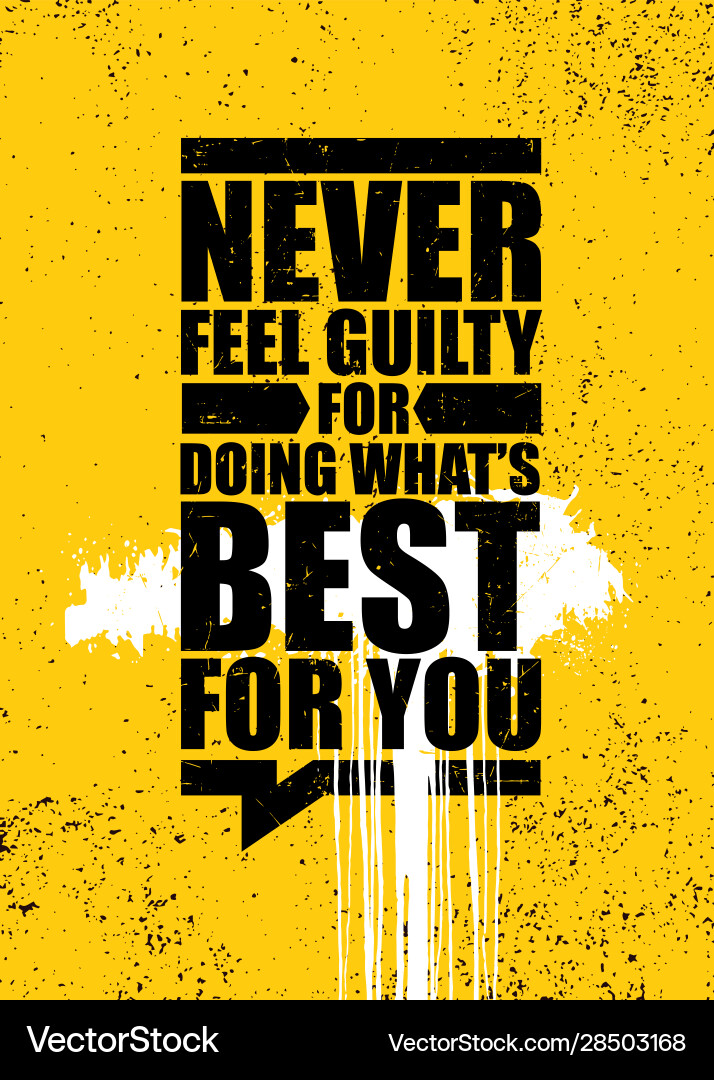 Never feel guilty for doing what is best you Vector Image