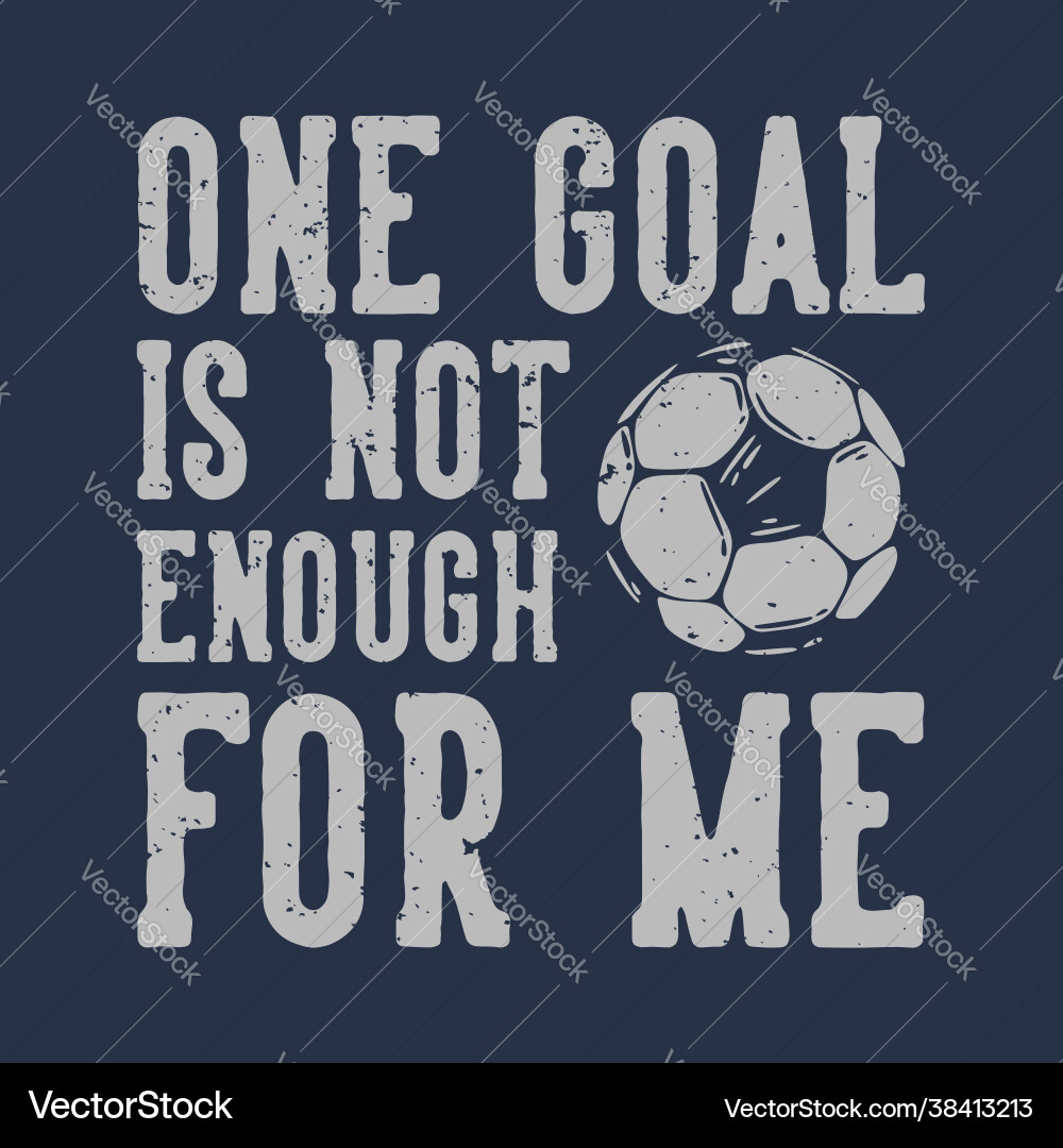 T-shirt design slogan typography one goal Vector Image