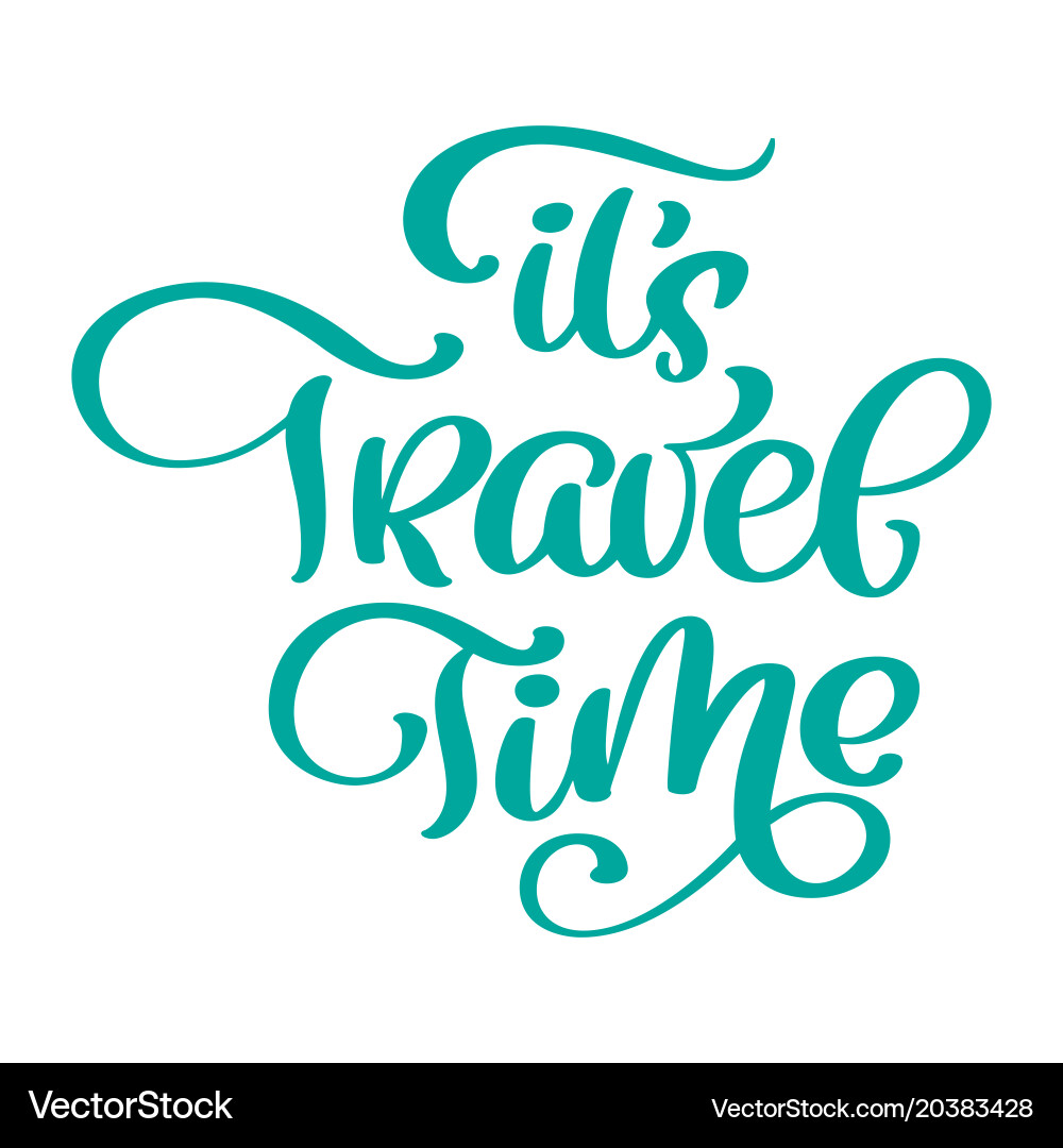 Calligraphic writing it s travel time Royalty Free Vector