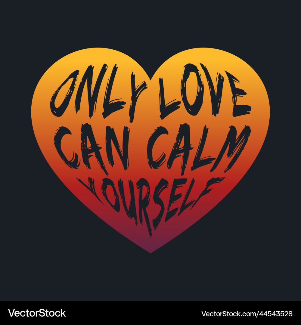 Only love can calm yourself lettering typography Vector Image
