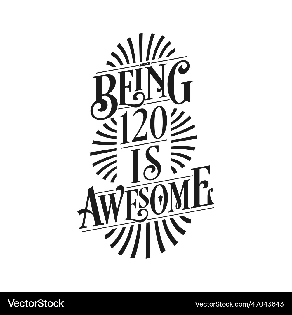 Being 120 is awesome - 120th birthday typographic Vector Image