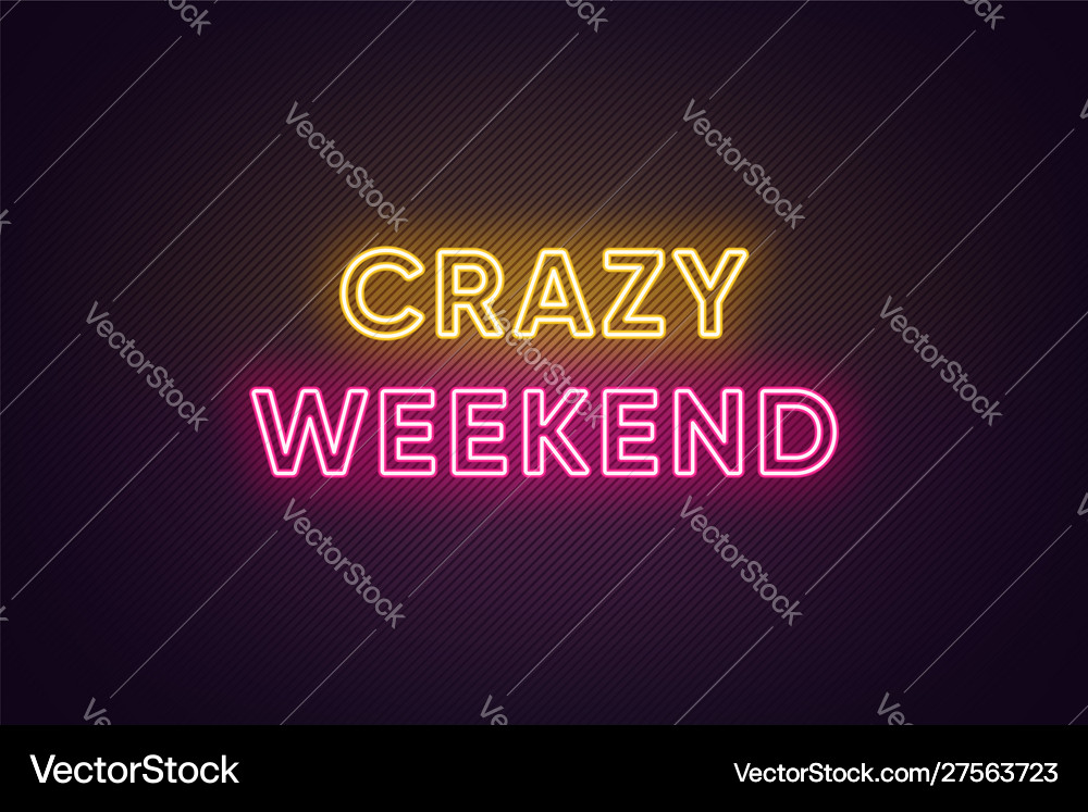 Neon text crazy weekend greeting banner poster Vector Image