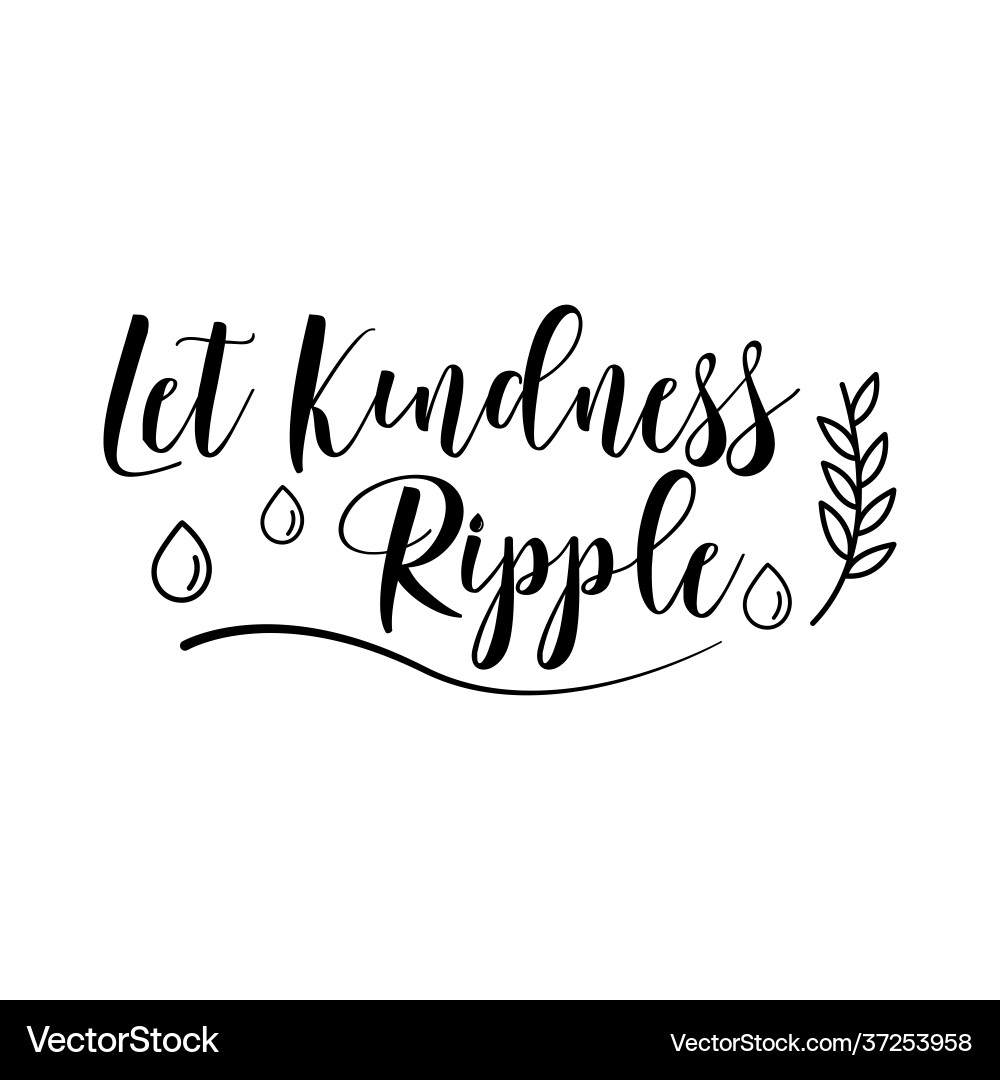 Kindness Ripples Quote Powerful Kindness Quotes We All Need To Read