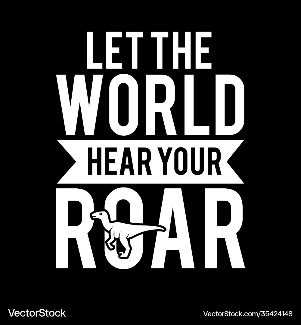 Let world hear your roar lettering design Vector Image