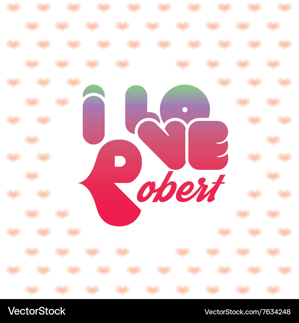 I love robert greeting card with heart shaped Vector Image