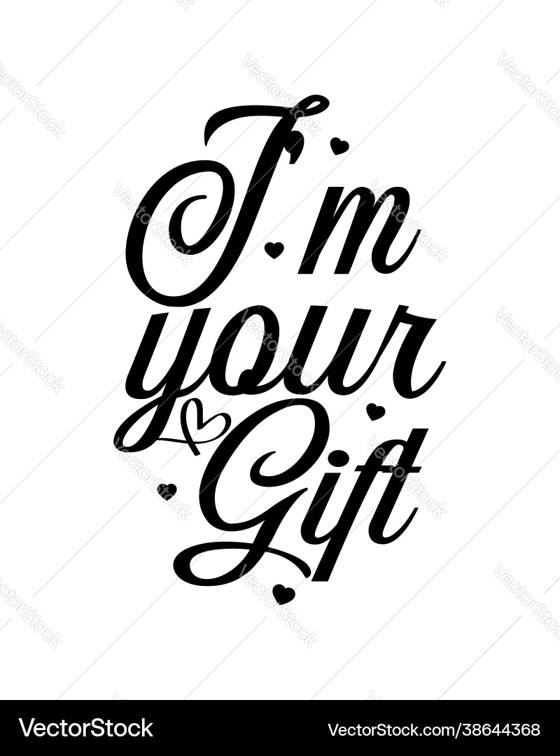Im your gift hand drawn typography poster design Vector Image
