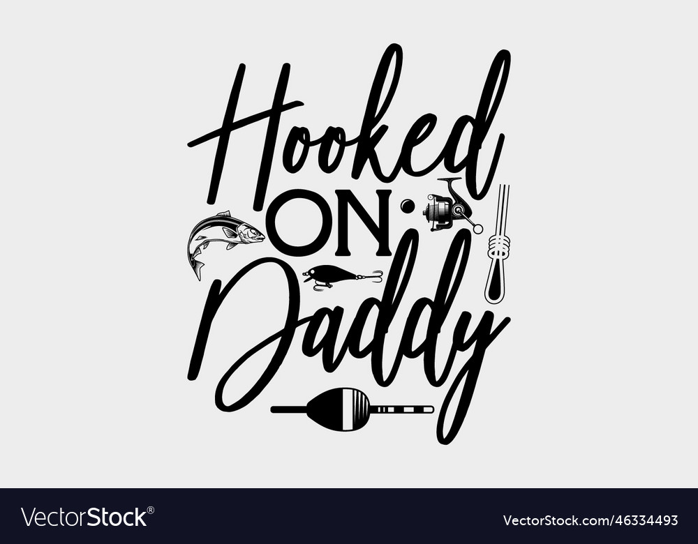 Hooked on daddy Royalty Free Vector Image - VectorStock