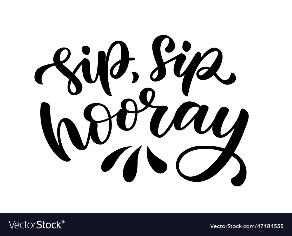 Sip hooray celebration toast quote cheers Vector Image