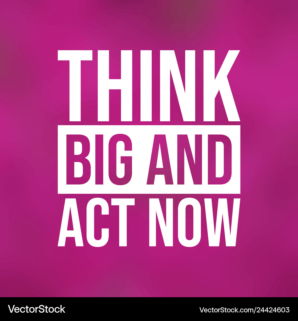 Think big and act now successful quote Royalty Free Vector