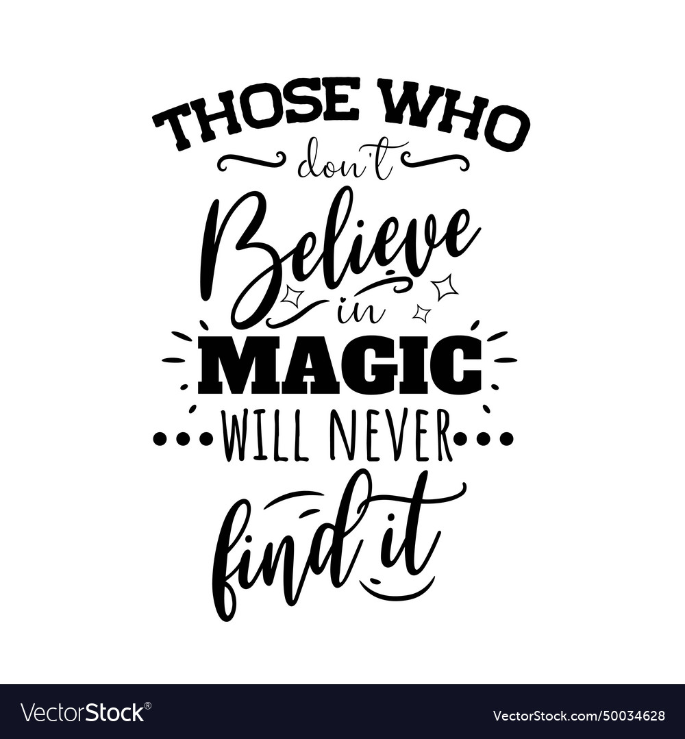 Those who dont believe in magic will never find Vector Image