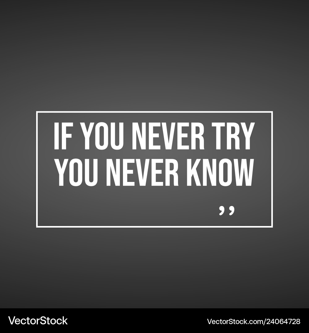 If you never try know motivation quote Royalty Free Vector