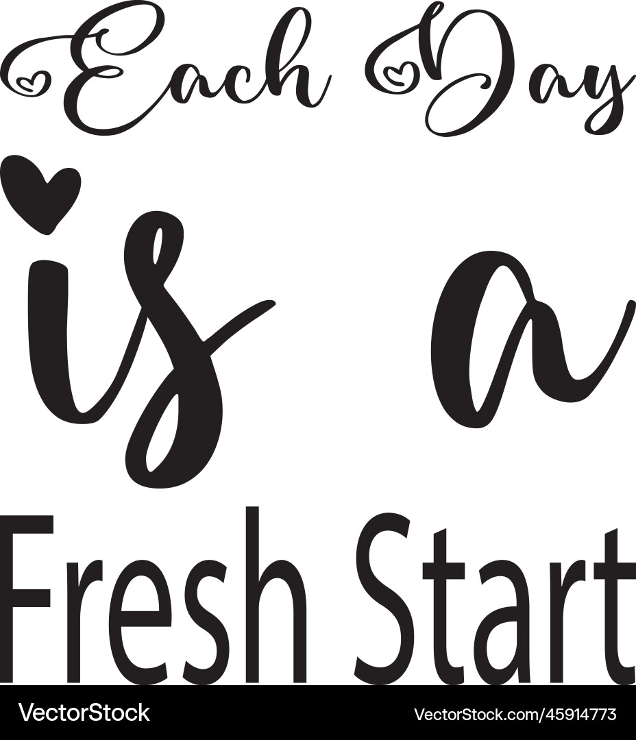 Each day is a fresh start black letter quote Vector Image